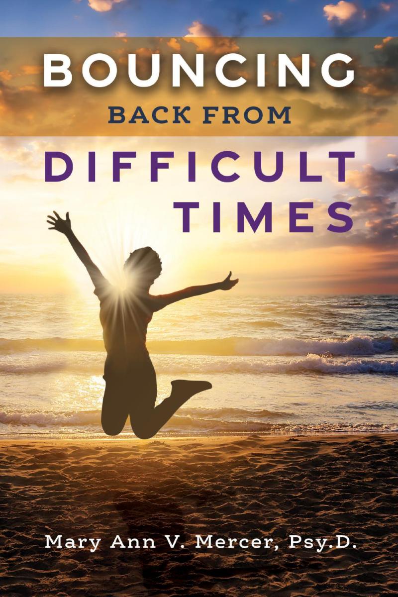 Bouncing Back from Difficult Times by Mary Ann V. Mercer, Psy.D. (Book ...