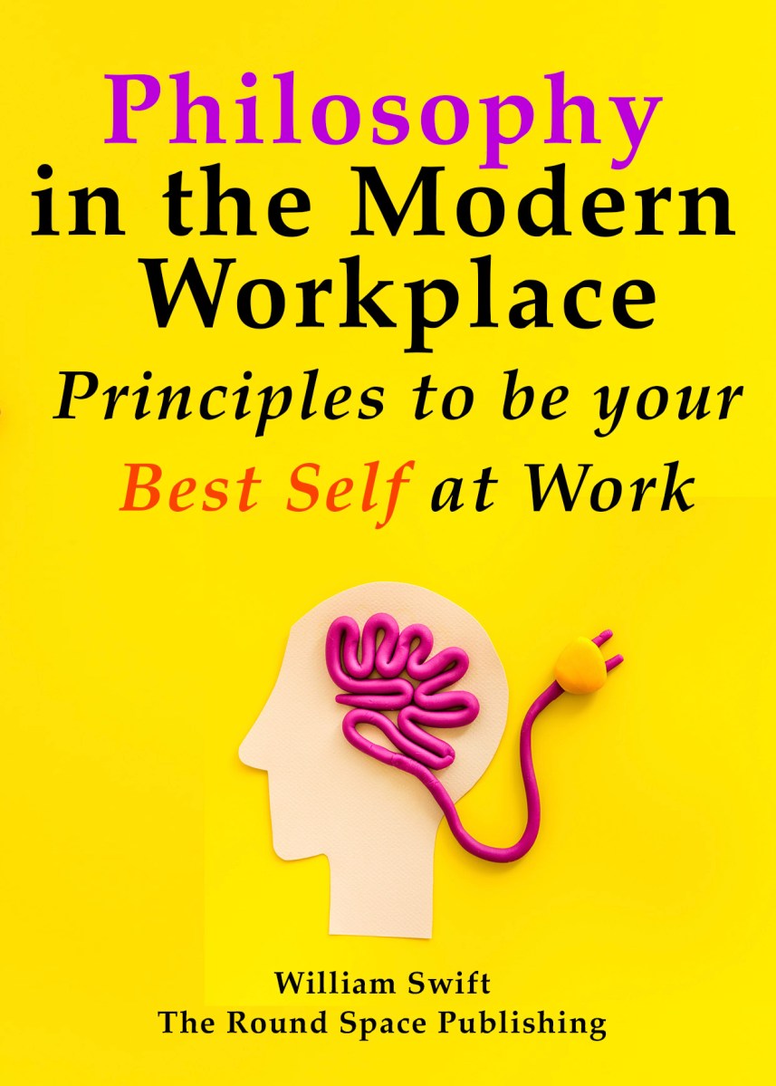 Philosophy applied to the workplace: Principles to be your best self at ...