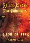 Lion of Fire: Riley Jordan and the Fire Prophecies by Brittany Ranew ...