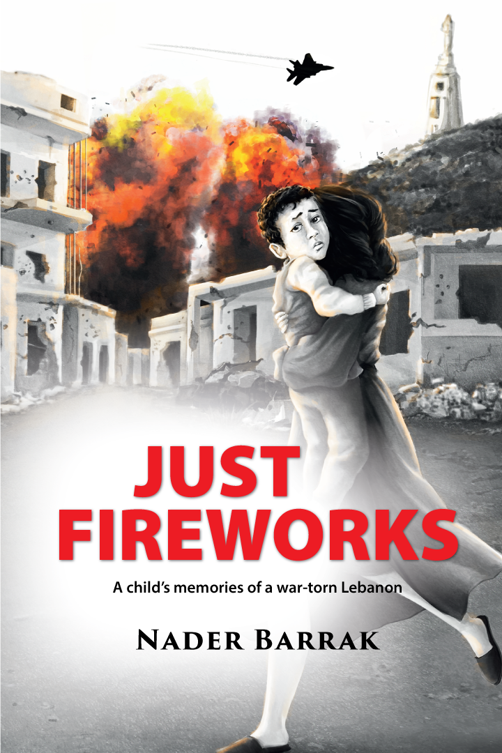 Just Fireworks: A child’s memories of a war-torn Lebanon by Nader ...