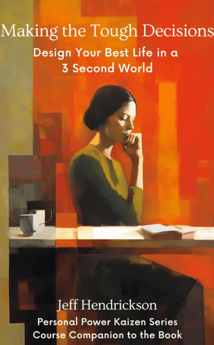 Making The Tough Decisions: Designing Your Best Life in a 3 Second World by Jeff Hendrickson ...